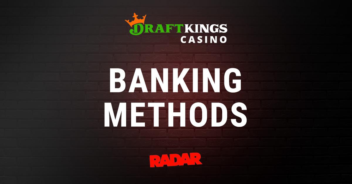 Your Guide to DraftKings Casino Banking Methods 2023 | Deposits ...