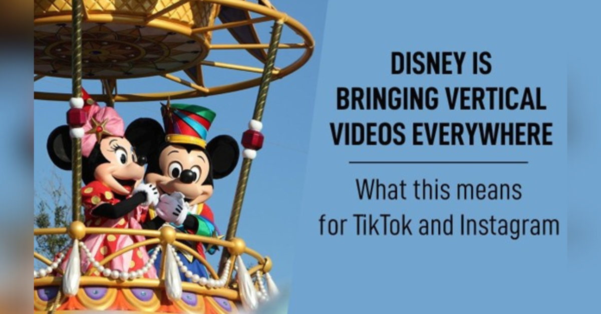 Disney Is Bringing Vertical Video Everywhere: What That Means