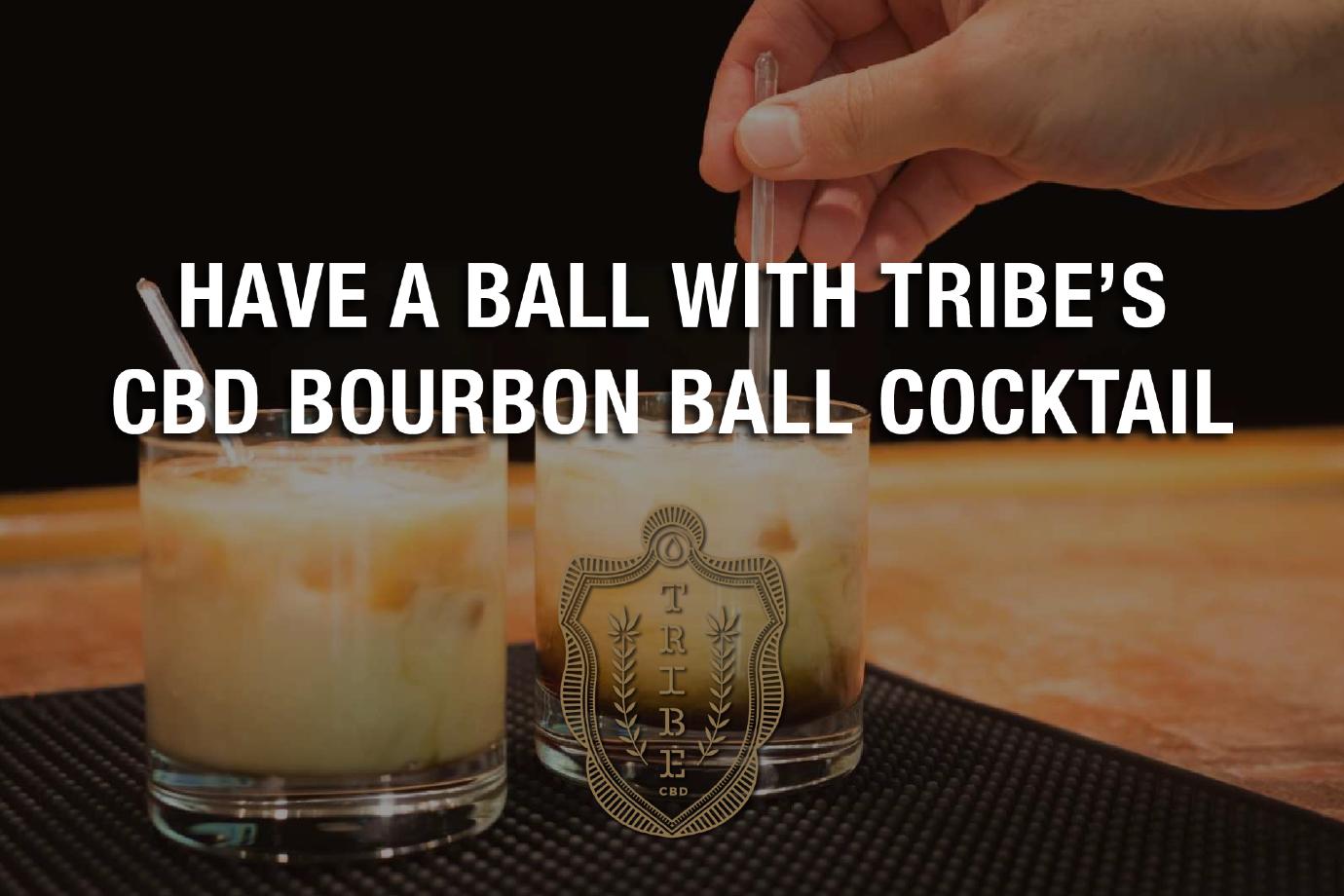 Have A Ball With Tribe’s CBD Bourbon Ball Cocktail